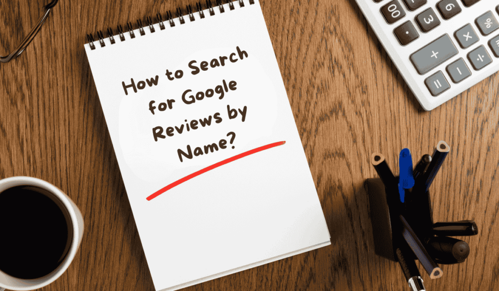 Google Reviews Search by Name: Tips and Techniques