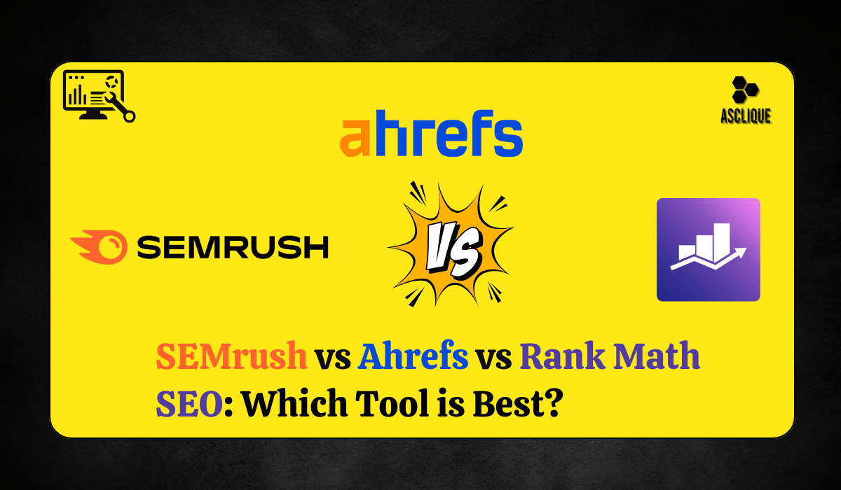 SEMrush vs Ahrefs vs Rank Math SEO : Which SEO Tool is Best?