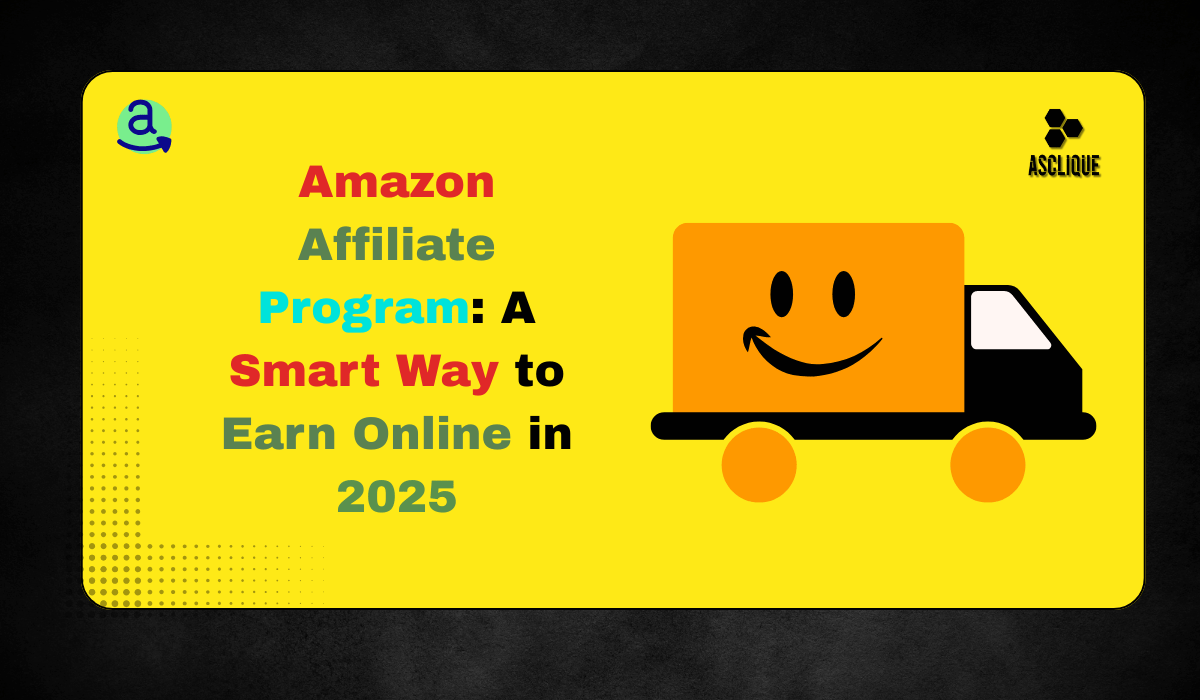Amazon Affiliate Program : Complete Earning Guide for 2025