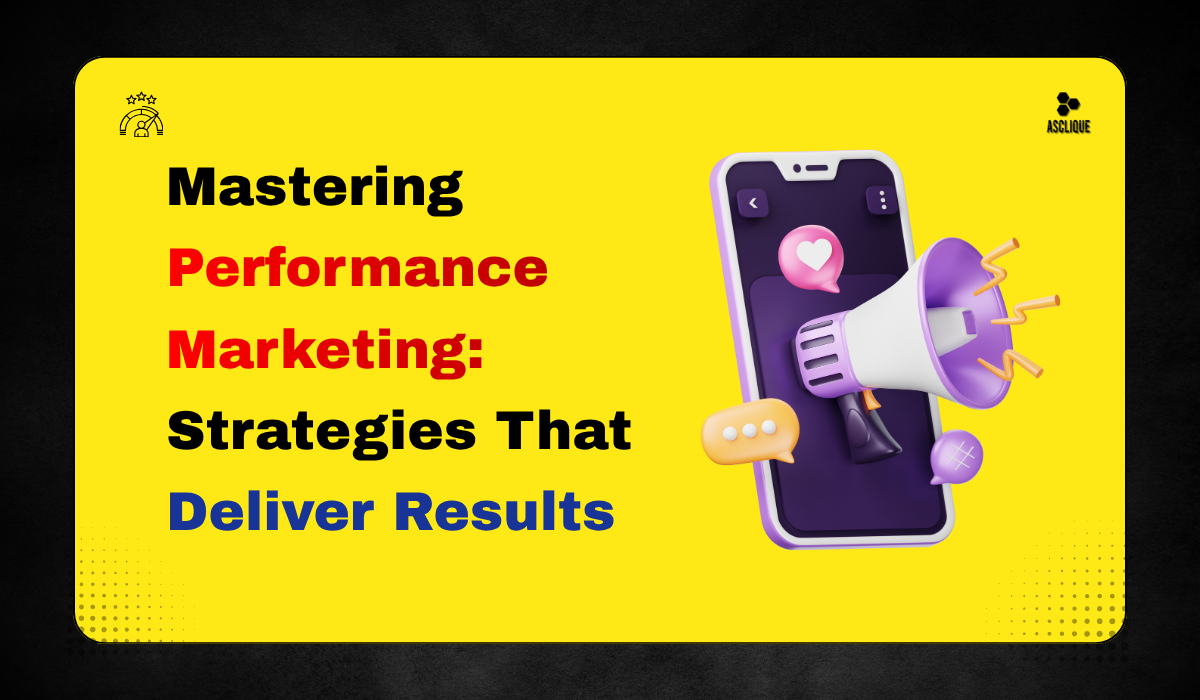 Mastering Performance Marketing: Strategies That Deliver Results