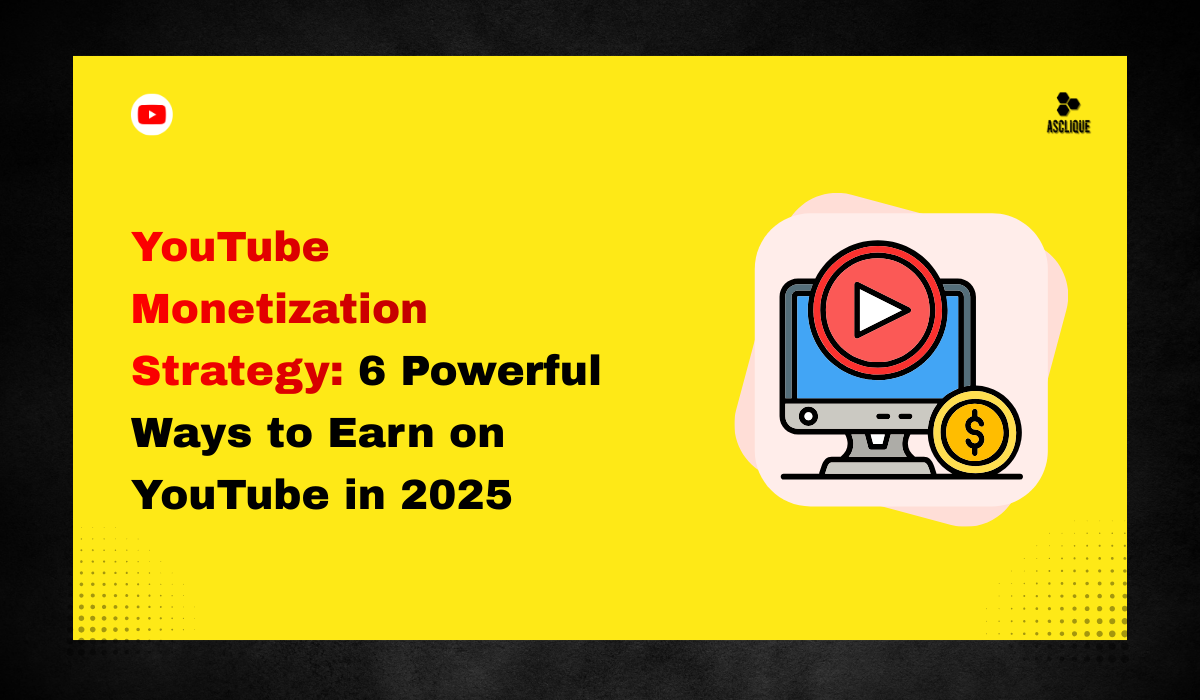 Youtube Monetization Strategy 6 Powerful Ways To Earn On Youtube In