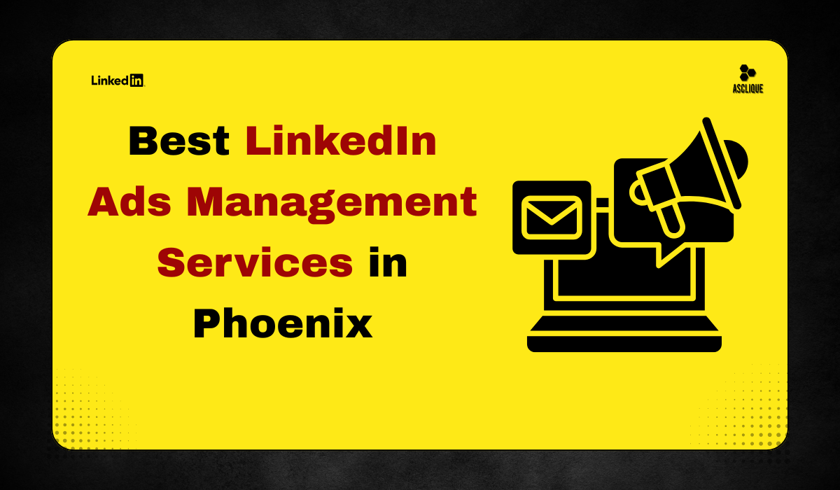 Best LinkedIn Ads Management Services in Phoenix